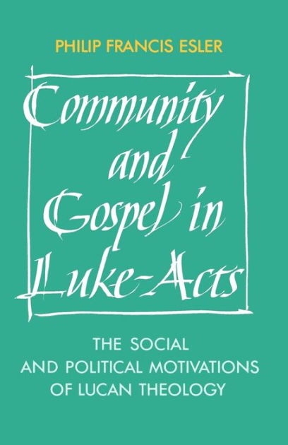 Community and Gospel in Luke-Acts: The Social and Political Motivations ...