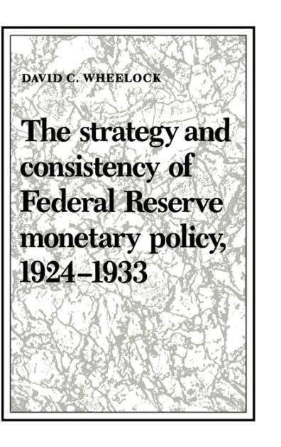 The Strategy and Consistency of Federal Reserve Monetary Policy, 1924 ...