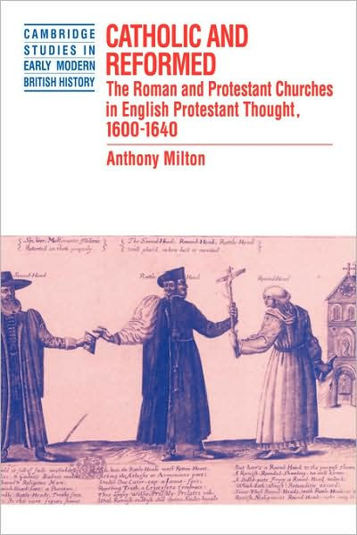 Catholic and Reformed: The Roman and Protestant Churches in English ...