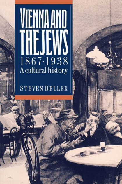 Vienna and the Jews, 1867-1938: A Cultural History by Steven Beller ...