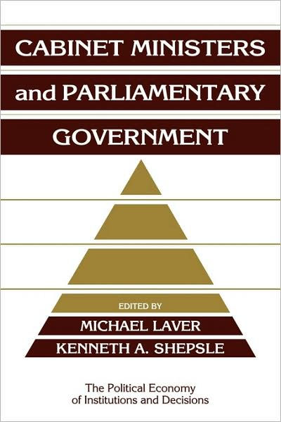 Cabinet Ministers and Parliamentary Government by Michael Laver ...