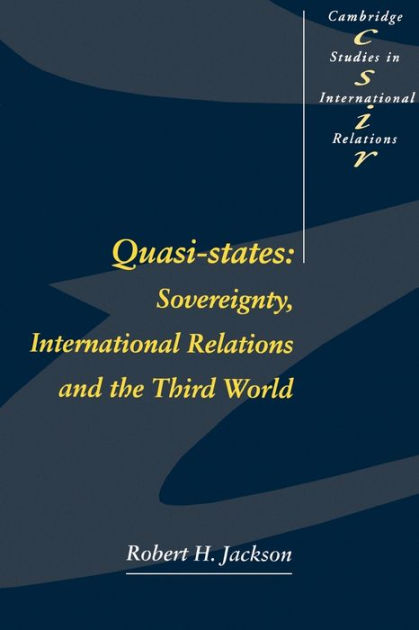 Quasi-States: Sovereignty, International Relations and the Third World ...