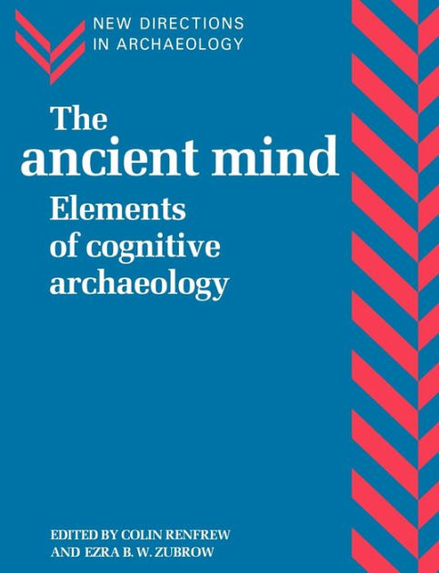 The Ancient Mind: Elements of Cognitive Archaeology by Colin Renfrew ...