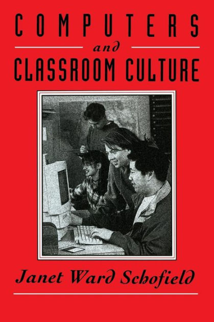 Computers and Classroom Culture / Edition 1 by Janet Ward Schofield ...