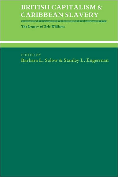 British Capitalism and Caribbean Slavery: The Legacy of Eric Williams ...