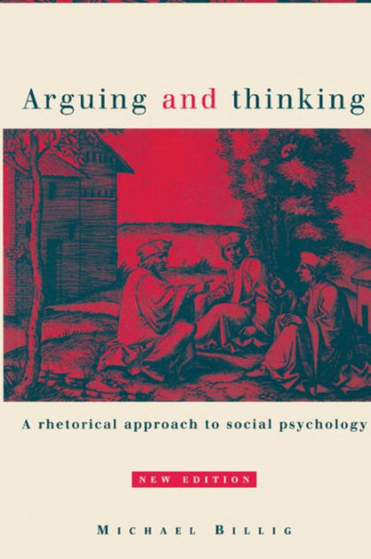 Arguing and Thinking: A Rhetorical Approach to Social Psychology ...