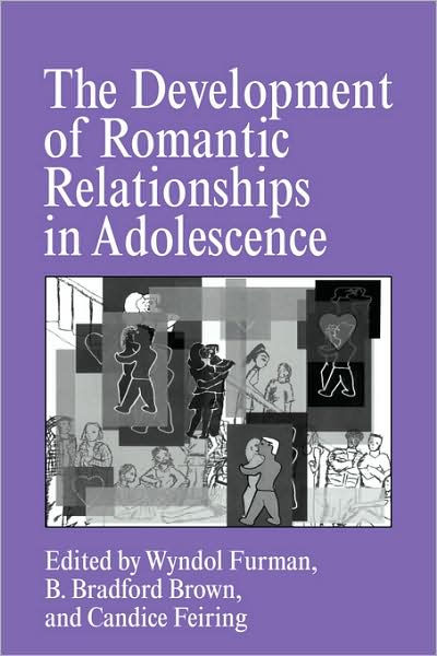 The Development of Romantic Relationships in Adolescence by Wyndol ...