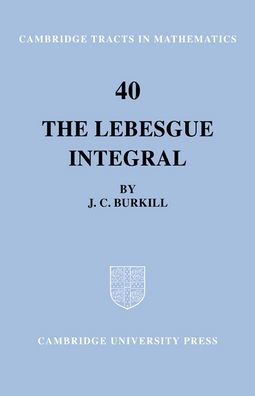 The Lebesgue Integral by J. C. Burkill | 9780521604802 | Paperback ...