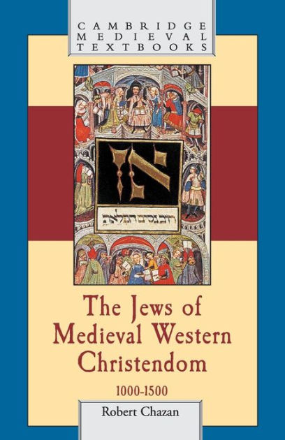 The Jews of Medieval Western Christendom: 1000-1500 by Robert Chazan ...