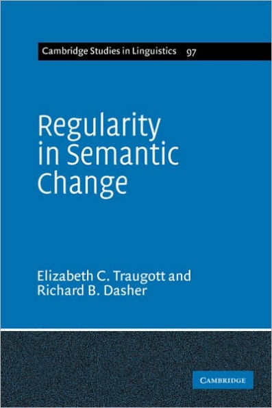 Regularity in Semantic Change by Elizabeth Closs Traugott, Richard B ...