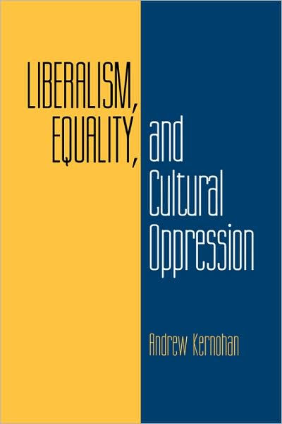 Liberalism, Equality, and Cultural Oppression by Andrew Kernohan ...