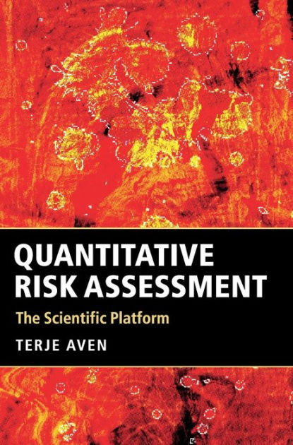 Quantitative Risk Assessment: The Scientific Platform by Terje Aven ...