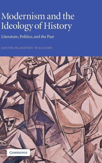 Modernism and the Ideology of History: Literature, Politics, and the ...