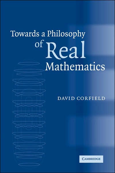 Towards a Philosophy of Real Mathematics by David Corfield ...