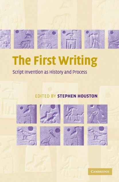 The First Writing: Script Invention as History and Process by Stephen D ...