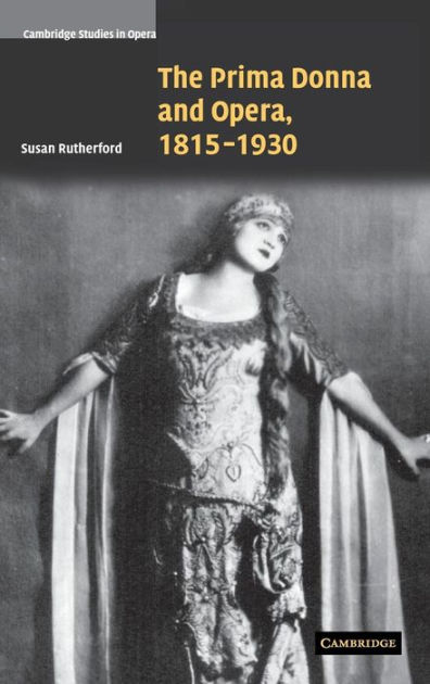 The Prima Donna and Opera, 1815-1930 by Susan Rutherford, Hardcover ...