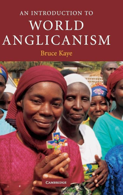 An Introduction to World Anglicanism by Bruce Kaye, Hardcover | Barnes ...