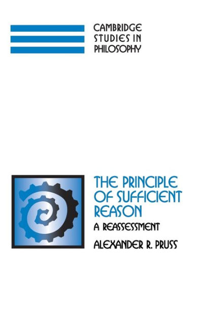 The Principle of Sufficient Reason: A Reassessment by Alexander R ...