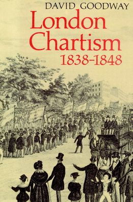 London Chartism 1838-1848 by David Goodway, Paperback | Barnes & Noble®