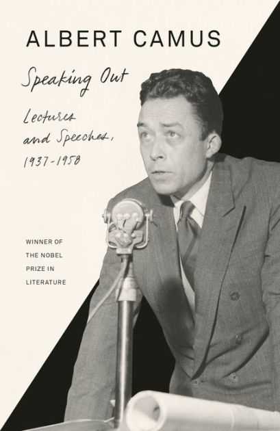 Speaking Out: Lectures and Speeches, 1937-1958 by Albert Camus ...