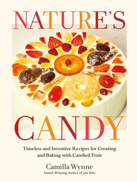 Nature's Candy: Timeless and Inventive Recipes for Creating and Baking ...