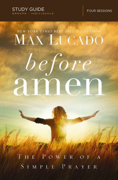 Before Amen Study Guide: The Power of a Simple Prayer by Max Lucado ...