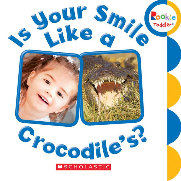 Is Your Smile Like a Crocodile's? (Rookie Toddler) by Scholastic, Board ...