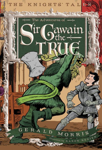 The Adventures of Sir Gawain the True by Gerald Morris, Aaron Renier ...