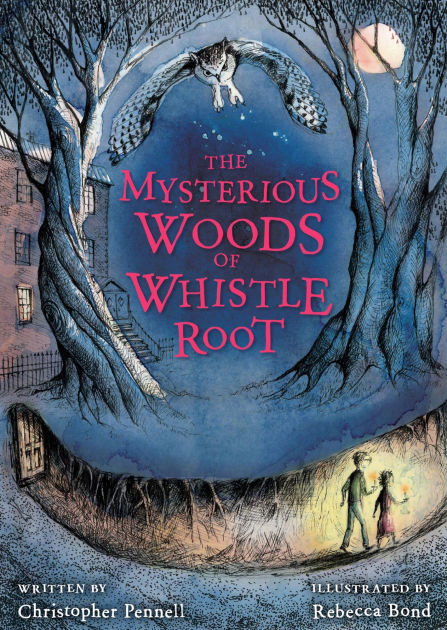 The Mysterious Woods of Whistle Root by Christopher Pennell, Rebecca ...