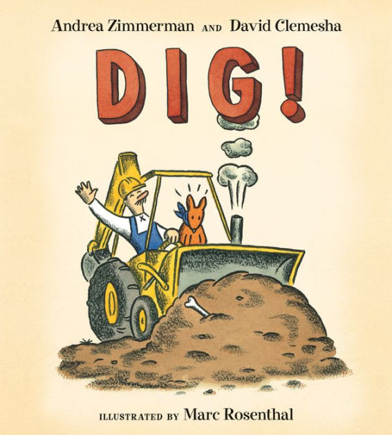 Dig! by Andrea Zimmerman, David Clemesha, Marc Rosenthal, Board Book ...