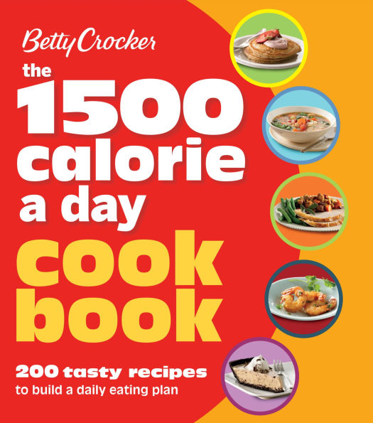 The 1500 Calorie a Day Cookbook: 200 Tasty Recipes to Build a Daily ...