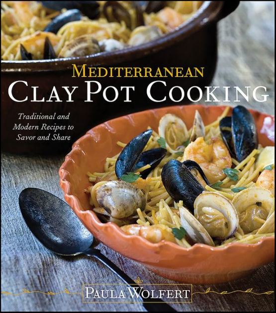 Mediterranean Clay Pot Cooking: Traditional and Modern Recipes to Savor ...