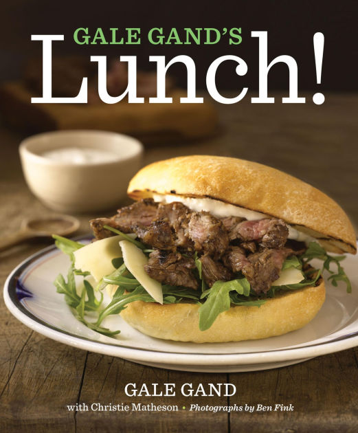 Gale Gand's Lunch! by Gale Gand, Christie Matheson | eBook | Barnes ...