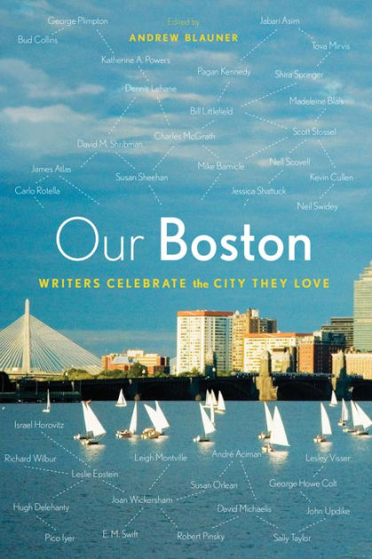 Our Boston: Writers Celebrate the City They Love by Andrew Blauner ...