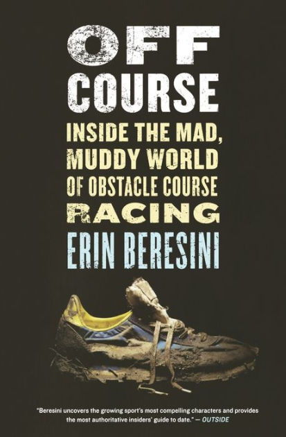 Off Course: Inside the Mad, Muddy World of Obstacle Course Racing by ...