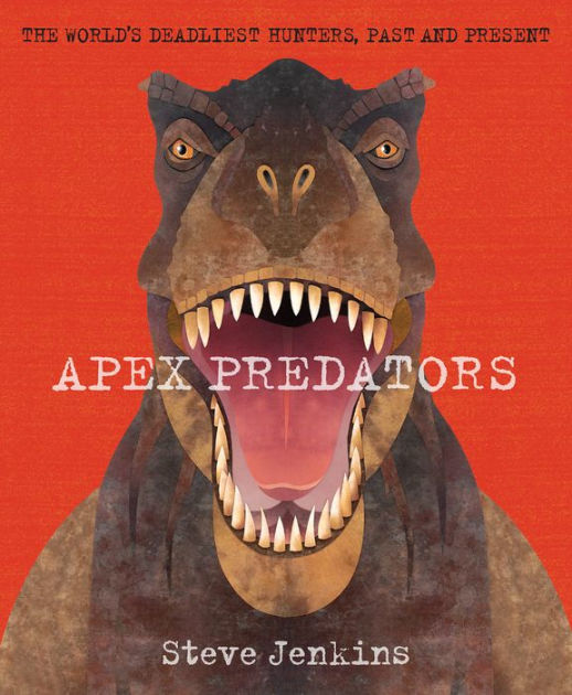 Apex Predators: The World's Deadliest Hunters, Past and Present by ...