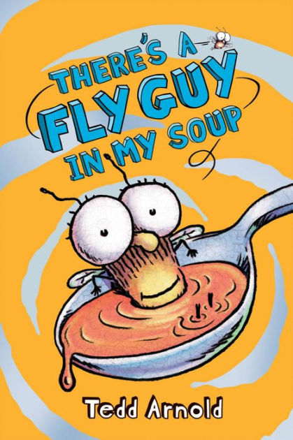 There's a Fly Guy in My Soup (Fly Guy Series #12) by Tedd Arnold ...