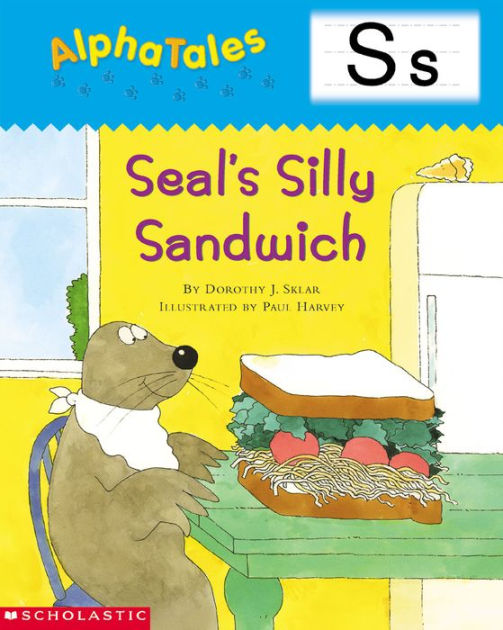 AlphaTales: S: Seal's Silly Sandwich: An Irresistible Animal Storybook ...