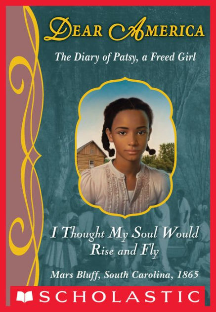 I Thought My Soul Would Rise and Fly: The Diary of Patsy, a Freed Girl ...