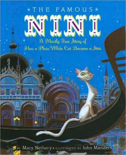 The Famous Nini: A Mostly True Story of How a Plain White Cat Became a ...
