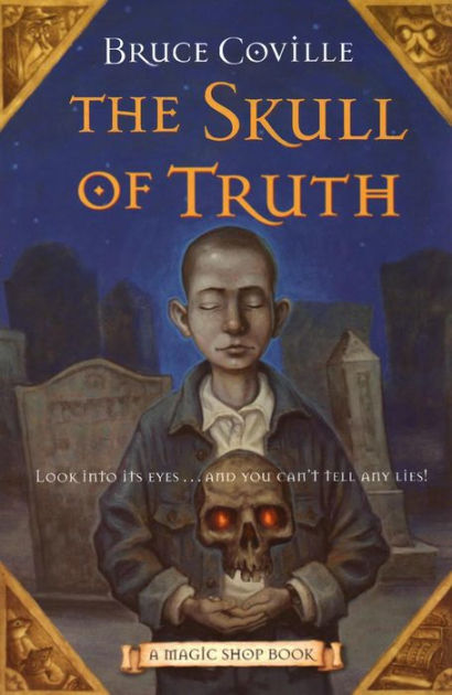 The Skull of Truth (Magic Shop Series) by Bruce Coville, Gary A ...