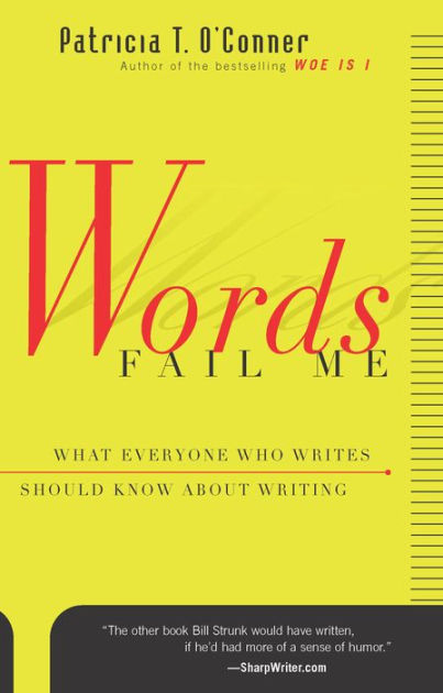 Words Fail Me: What Everyone Who Writes Should Know about Writing by ...