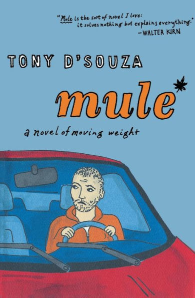 Mule: A Novel of Moving Weight by Tony D'Souza, Paperback | Barnes & Noble®