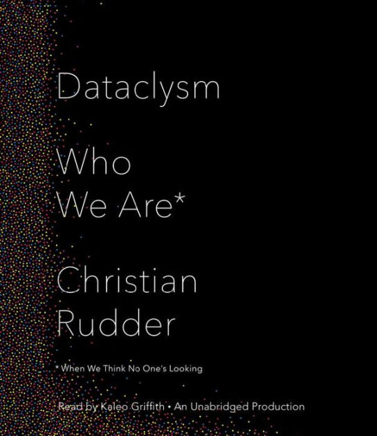 Dataclysm: Love, Sex, Race, and Identity--What Our Online Lives Tell Us ...