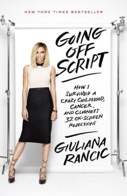 Going Off Script: How I Survived a Crazy Childhood, Cancer, and Clooney ...