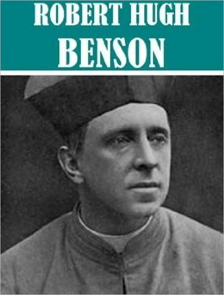 The Essential Robert Hugh Benson Collection (11 books) by Robert Hugh ...