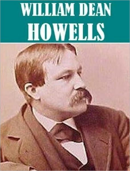 Essential William Dean Howells (15 books) by William Dean Howells ...