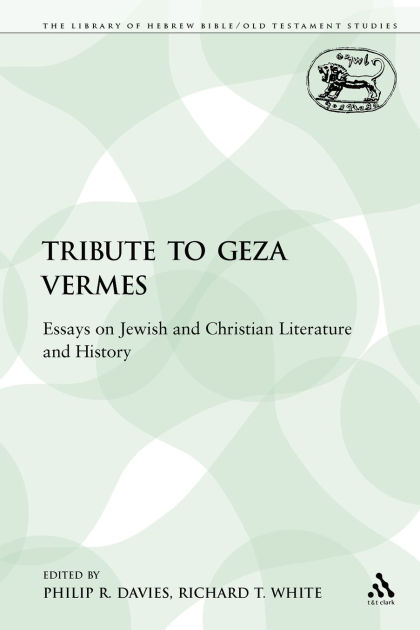 A Tribute to Geza Vermes: Essays on Jewish and Christian Literature and ...