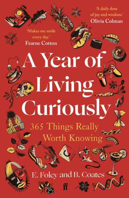 A Year of Living Curiously: 365 Things Really Worth Knowing by ...