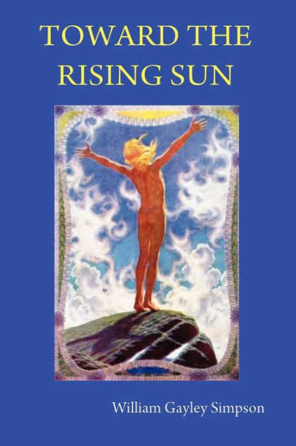 Toward the Rising Sun by William Gayley Simpson, Paperback | Barnes ...